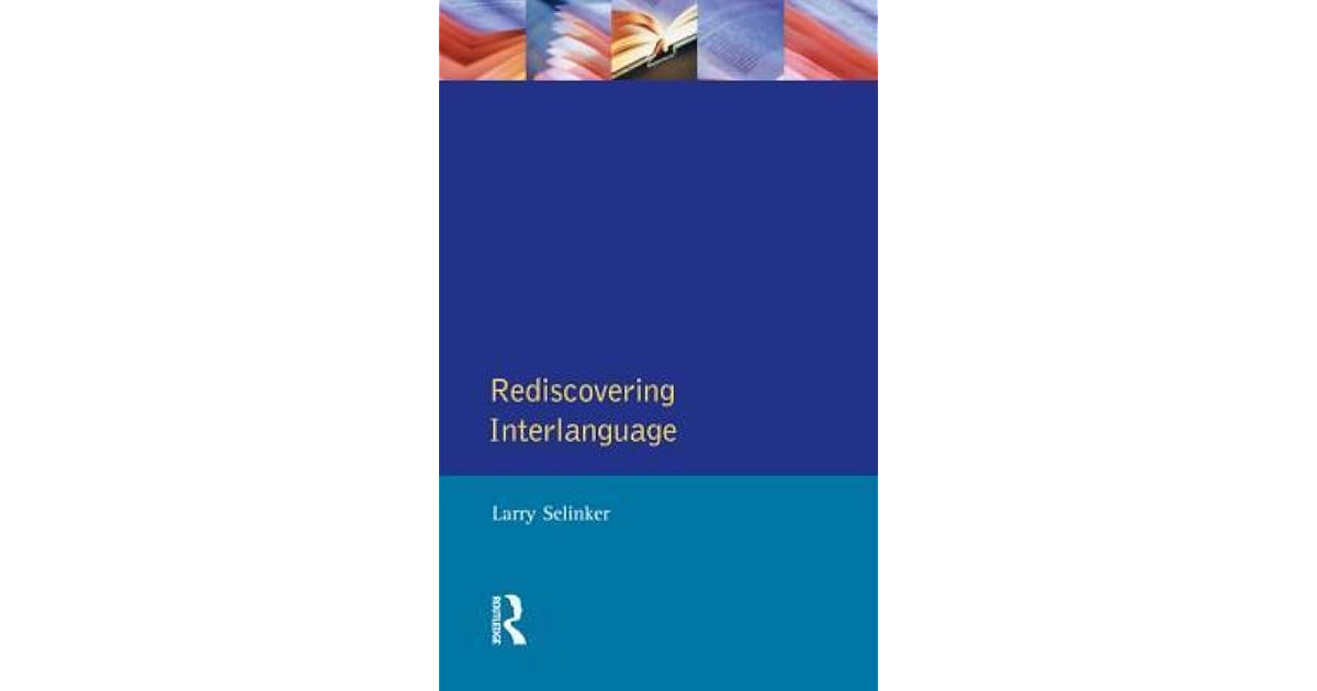 Rediscovering Interlanguage by Larry Selinker