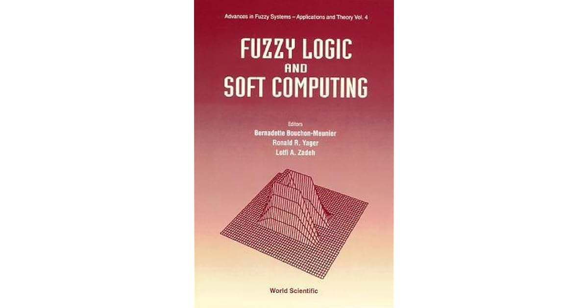 Fuzzy Logic And Soft Computing By Bernadette Bouchon Meunier