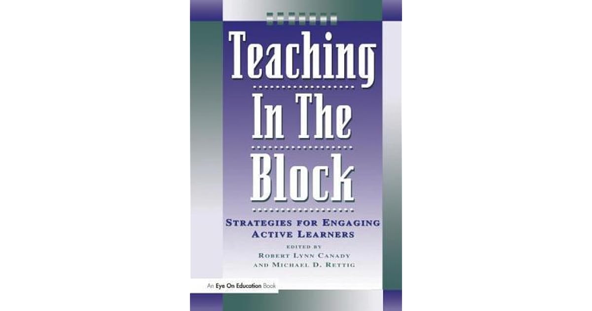 Teaching in the Block: Strategies for Engaging Active Learners by ...