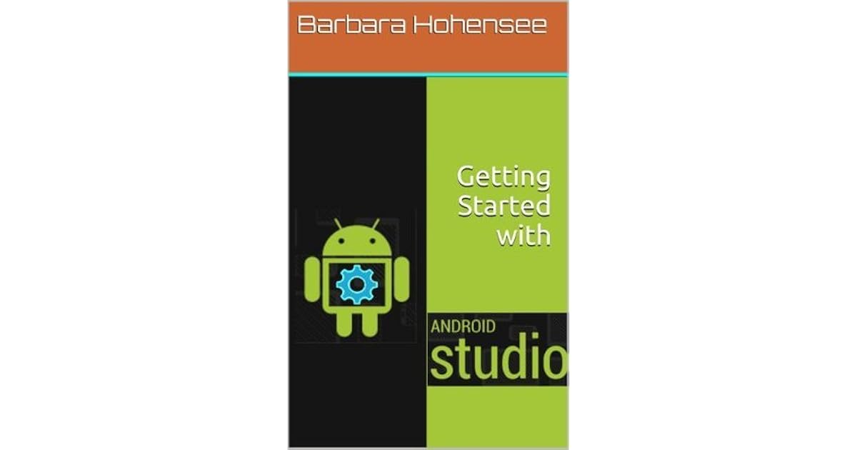 Getting Started with Android Studio by Barbara Hohensee
