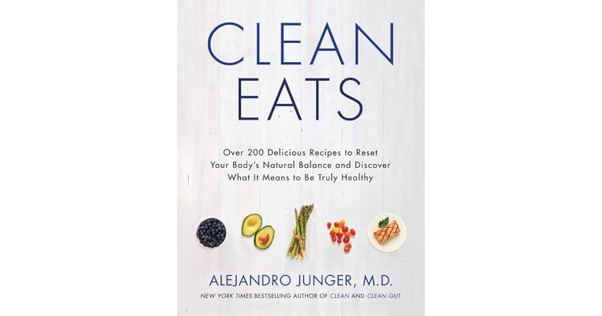 Clean Eats: Over 200 Delicious Recipes to Reset Your Body's Natural ...