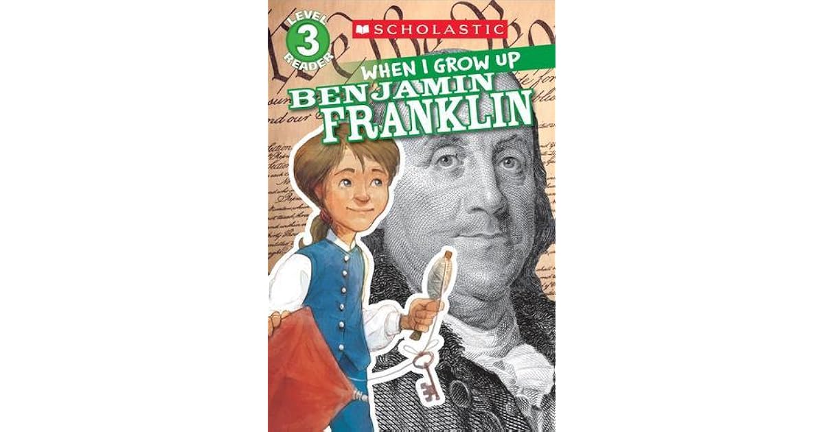 Scholastic Reader Level 3: When I Grow Up: Benjamin Franklin by ...