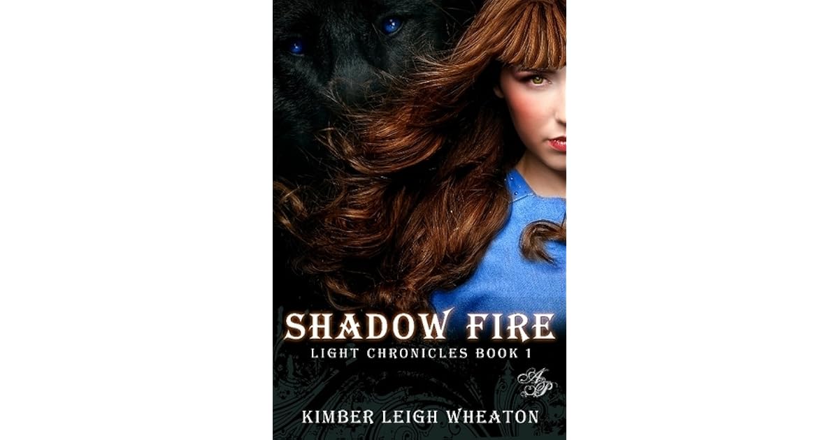 Shadow Fire (Light Chronicles #1) by Kimber Leigh Wheaton