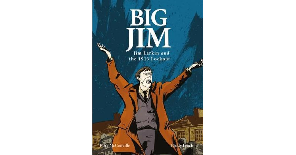 Big Jim: Jim Larkin and the 1913 Lockout by Rory McConville