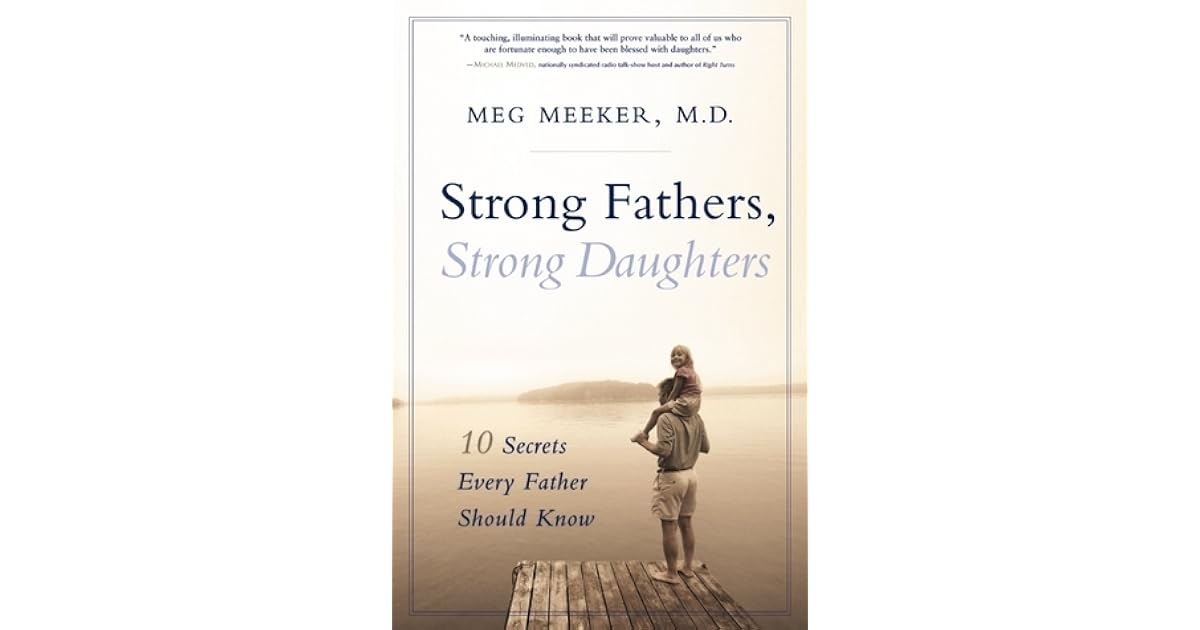 Strong Fathers, Strong Daughters: 10 Secrets Every Father Should Know ...