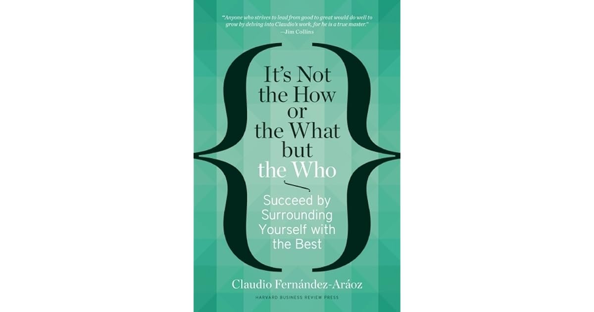 It's Not the How or the What but the Who: Succeed by Surrounding ...
