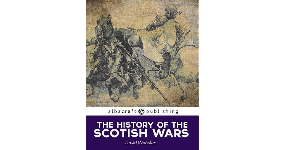 The History of the Scottish Wars by David Webster