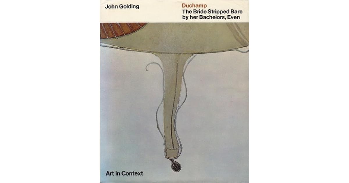 Marcel Duchamp: The Bride Stripped Bare By Her Bachelors, Even by John ...