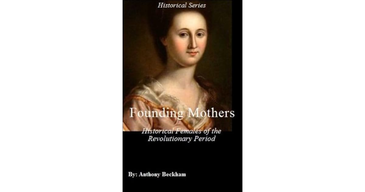 Founding Mothers: Historical Females of the Revolutionary Period ...