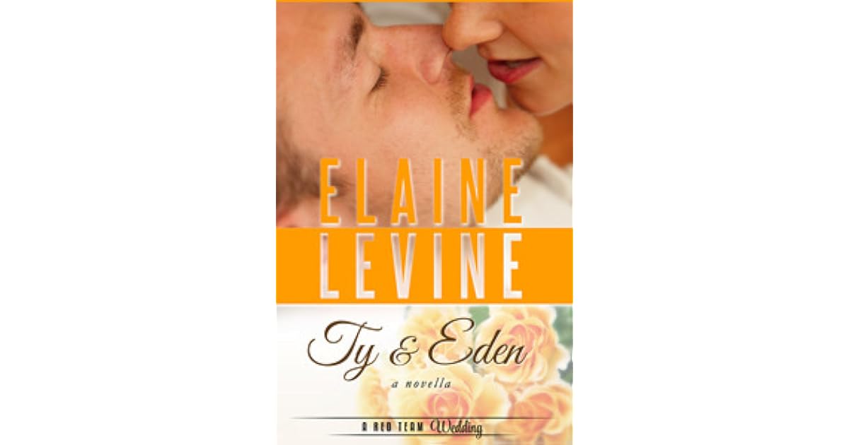 Ty and Eden: A Red Team Wedding Novella by Elaine Levine