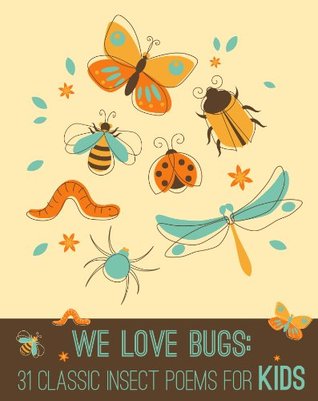 We Love Bugs: Classic Poems for Children of All Ages by Calee M. Lee