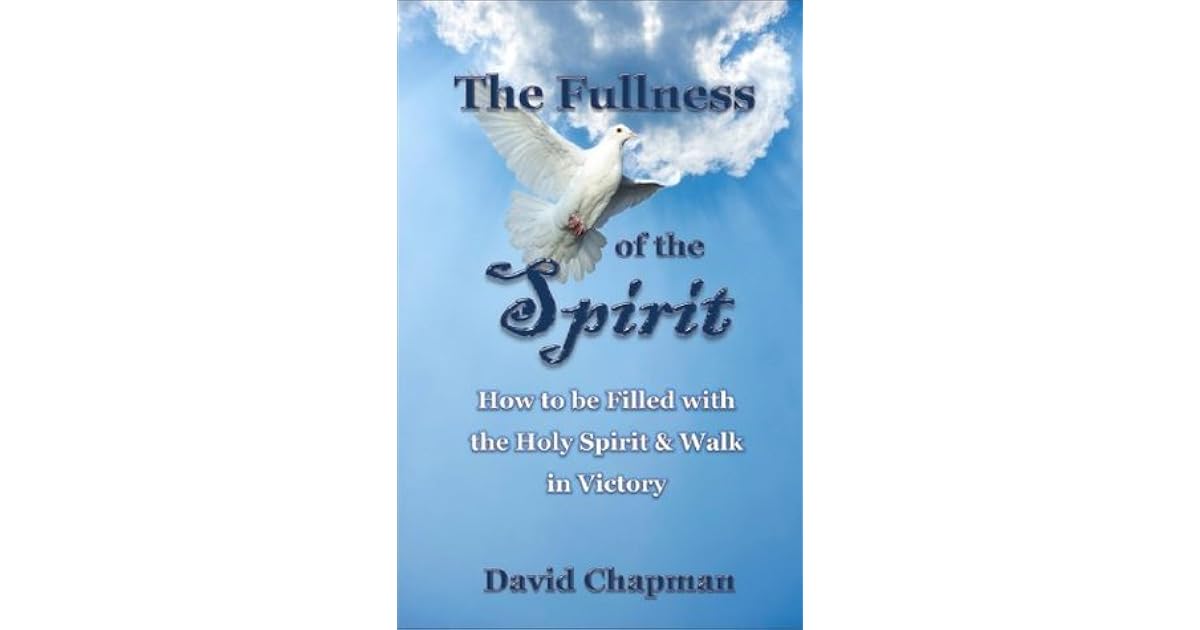 The Fullness of the Spirit: How to be Filled with the Holy Spirit ...