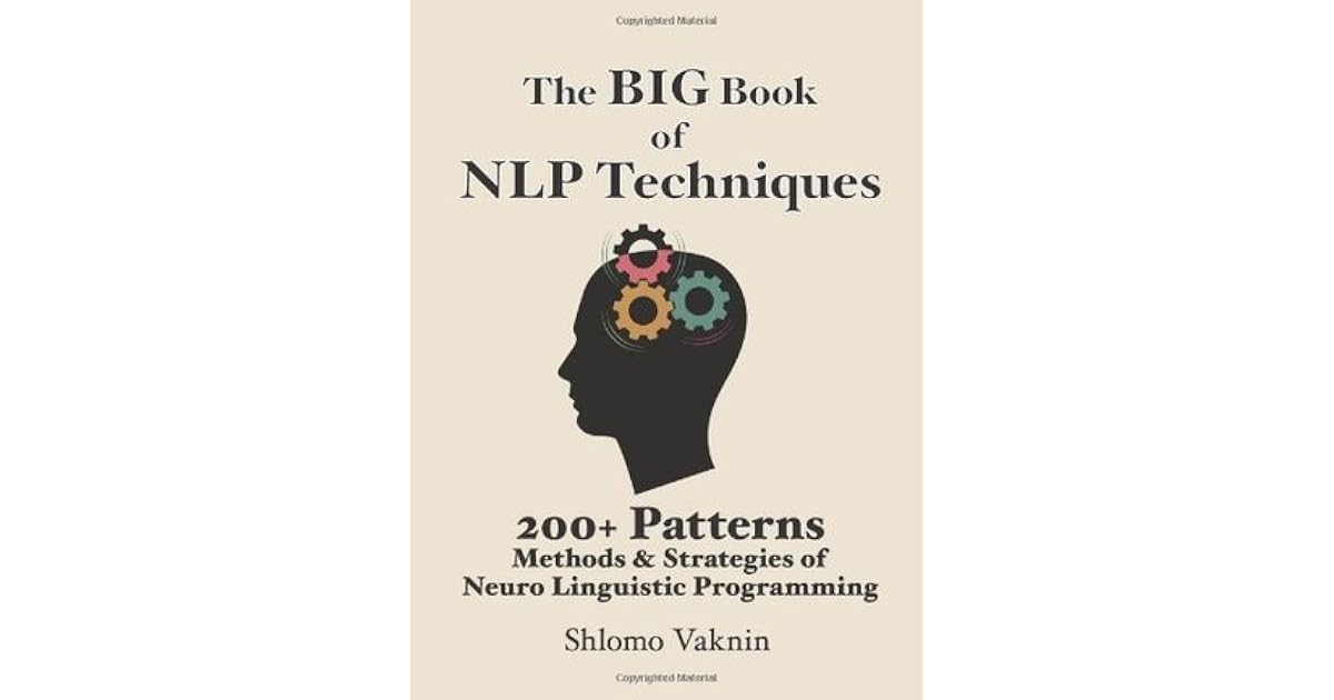 The Big Book Of Nlp Techniques 200 Patterns And Strategies Of Neuro Linguistic Programming By