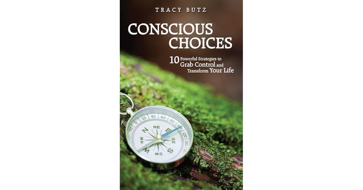 Conscious Choices: 10 Powerful Strategies to Grab Control and Transform ...