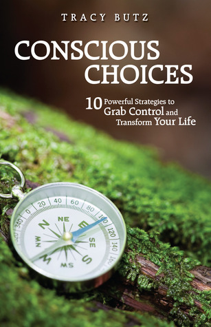 Conscious Choices: 10 Powerful Strategies to Grab Control and Transform ...