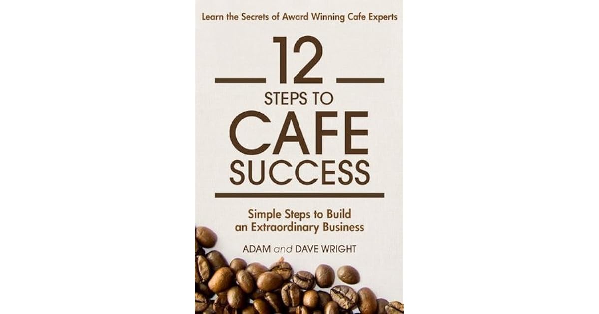 12 Steps to Cafe Success: Simple Steps to an Extraordinary Business by ...