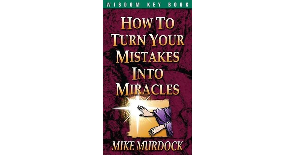 How To Turn Your Mistakes Into Miracles by Mike Murdock