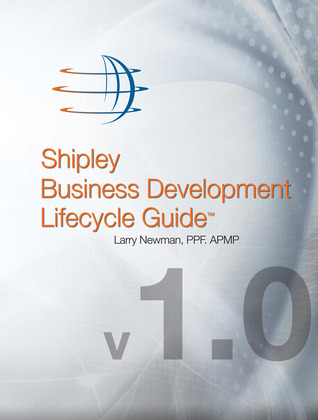 Shipley Business Development Lifecycle Guide by Larry Newman