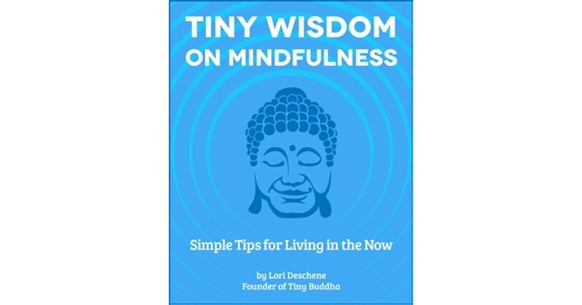Tiny Wisdom: On Mindfulness by Lori Deschene