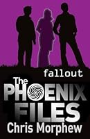 Fallout (The Phoenix Files, #5) by Chris Morphew