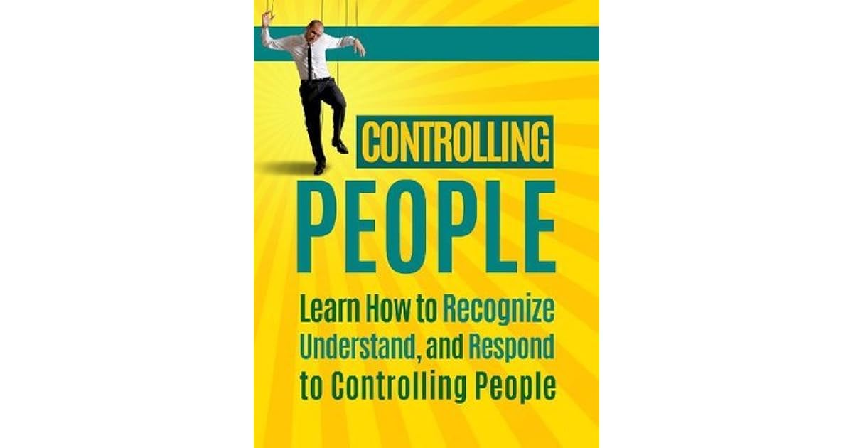 Controlling People: Learn How to Recognize, Understand, and Respond to ...