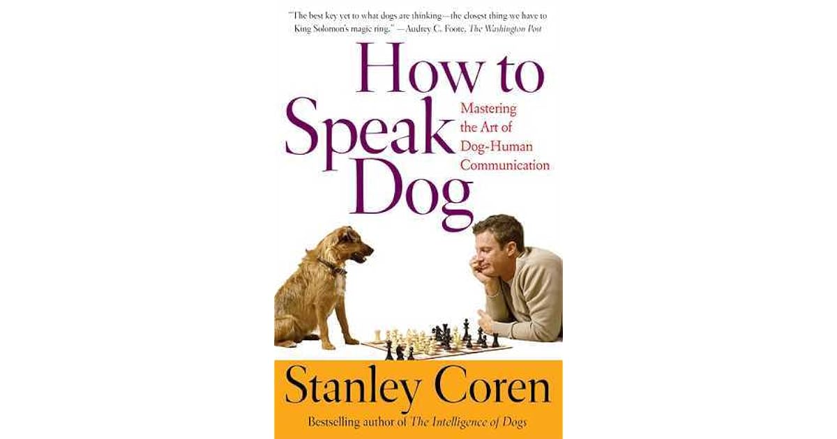 How To Speak Dog: Mastering the Art of Dog-Human Communication by ...
