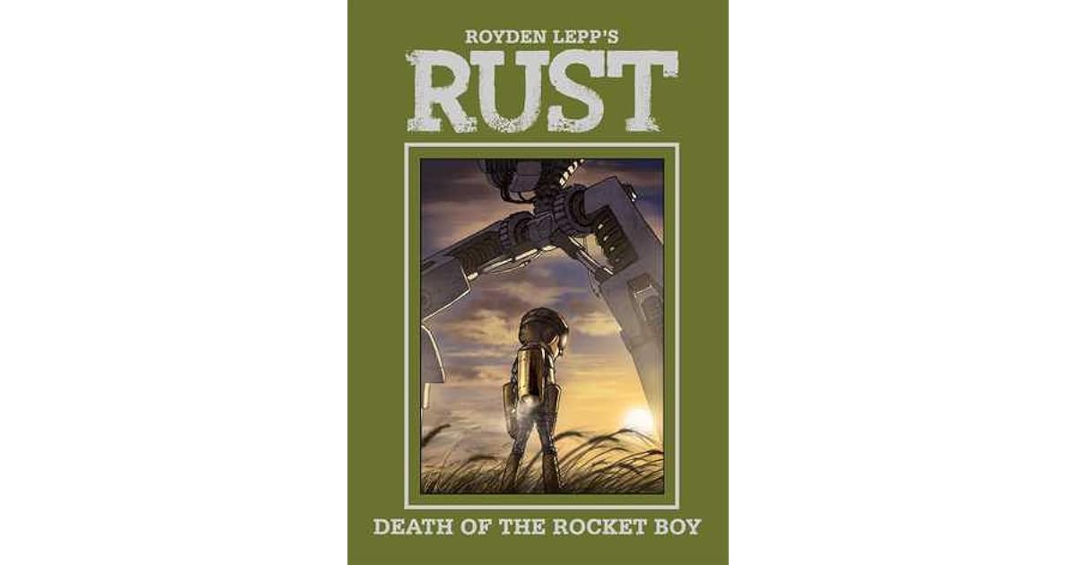 Rust Vol. 3: Death of the Rocket Boy by Royden Lepp