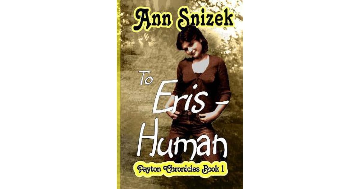 Book giveaway for To Eris Human (Payton Chronicles, #1) by Ann Snizek ...
