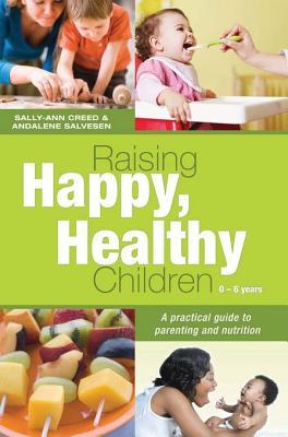 Raising Happy, Healthy Children: A Practical Guide to Parenting and ...