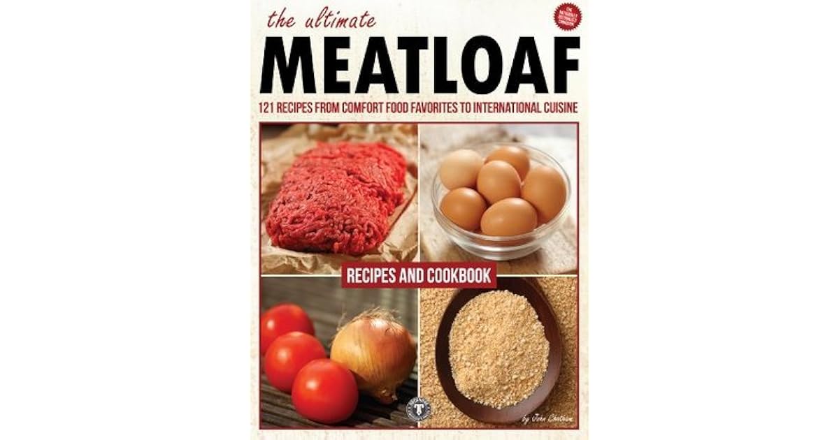 The Ultimate Meatloaf Cookbook: 121 Recipes From Comfort Food Favorites ...