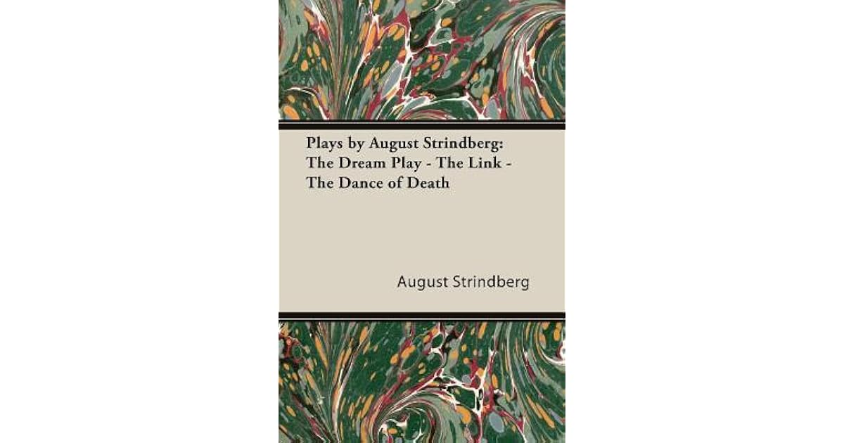 Plays by August Strindberg: The Dream Play - The Link - The Dance of ...