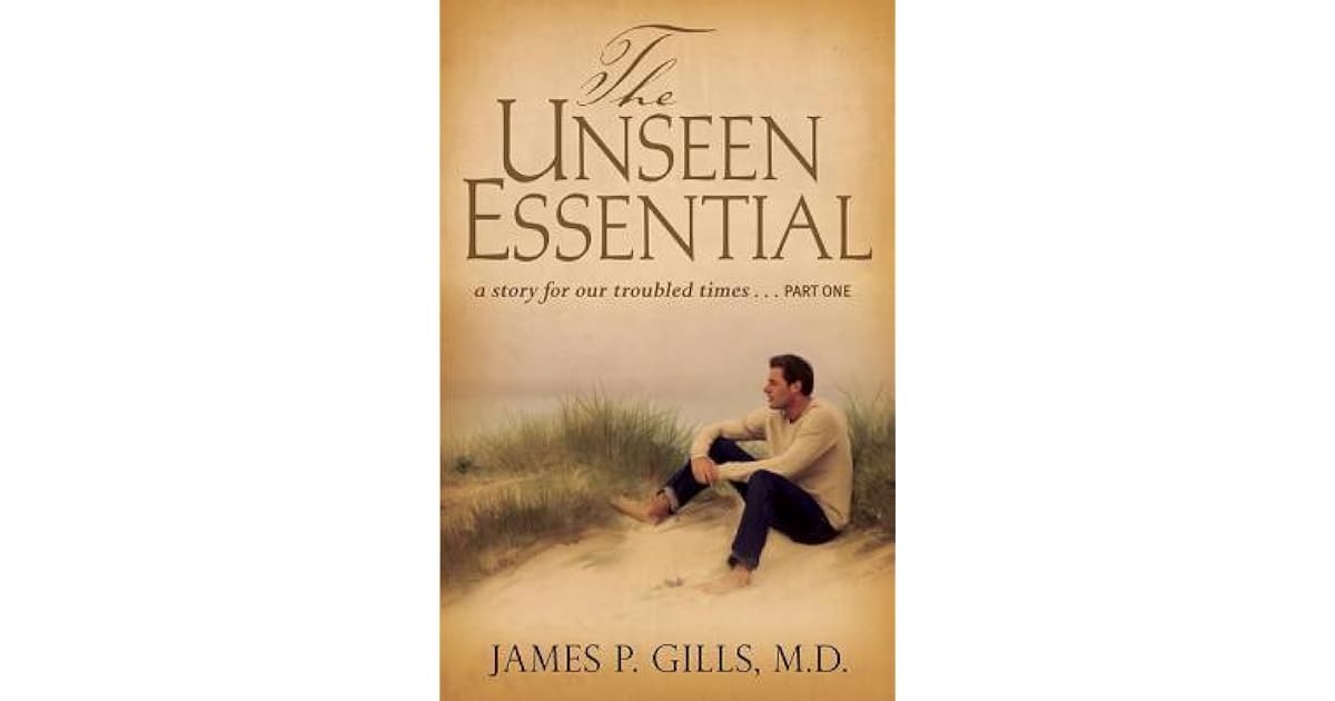 The Unseen Essential: A Story for Our Troubled Times...Part One by ...