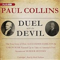 Duel with the Devil: The True Story of How Alexander Hamilton and Aaron ...