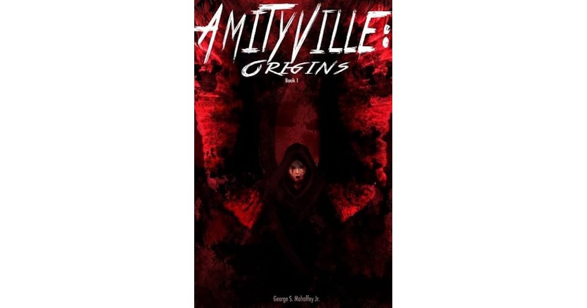 Amityville: Origins by George S. Mahaffey Jr.