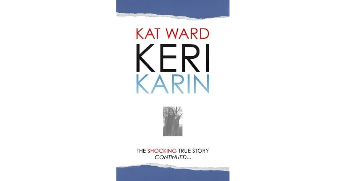 Keri Karin: the Shocking true story continued by Kat Ward — Reviews ...