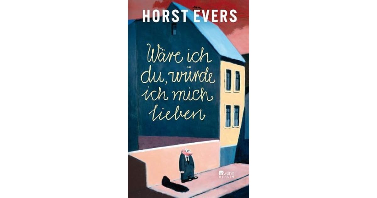 Wäre ich du, würde ich mich lieben by Horst Evers