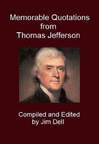 Memorable Quotations from Thomas Jefferson by Jim Dell