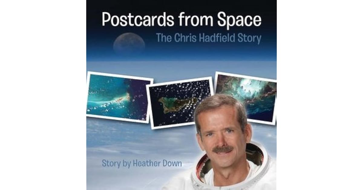 Postcards from Space: The Chris Hadfield Story by Heather Down