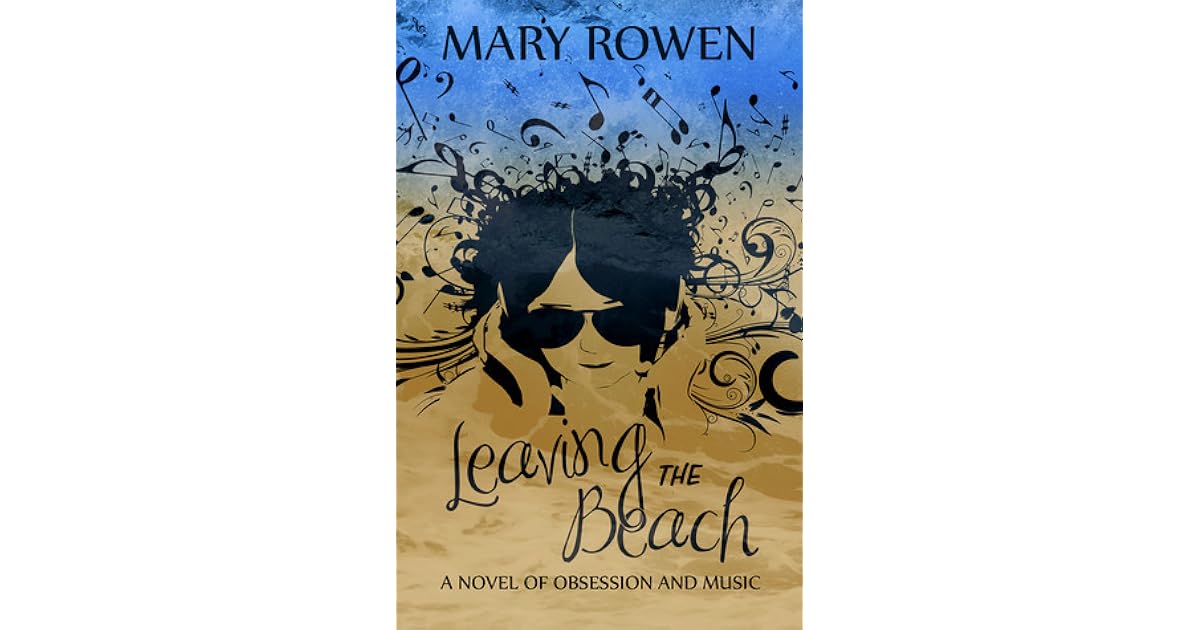 Leaving the Beach: A Novel of Obsession and Music by Mary Rowen