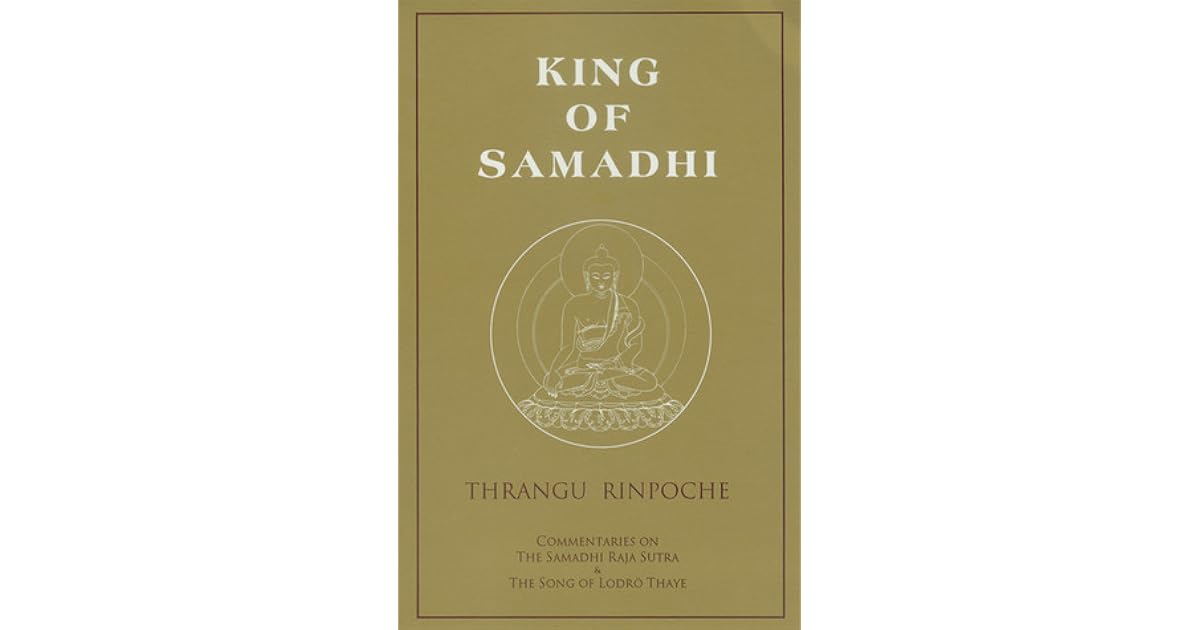 King of Samadhi: Commentaries on the Samadhi Raja Sutra and the Song of ...