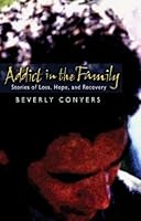 Addict In The Family: Stories of Loss, Hope, and Recovery by Beverly ...