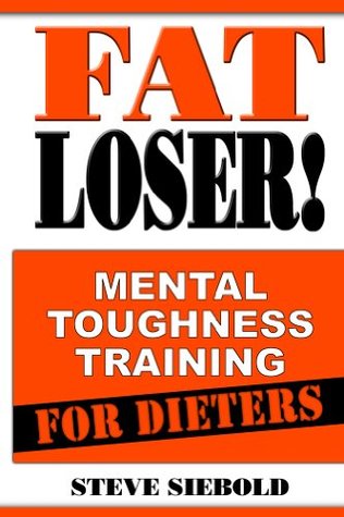Fat Loser! by Steve Siebold