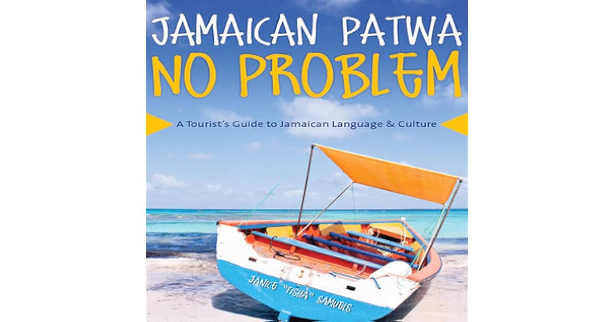 Jamaican Patwa No Problem: A Tourist's Guide to Jamaican Language and ...