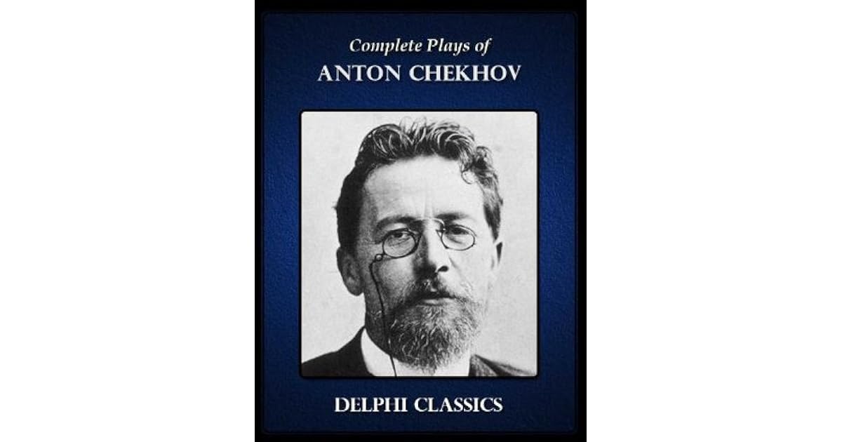 Complete Plays of Anton Chekhov by Anton Chekhov
