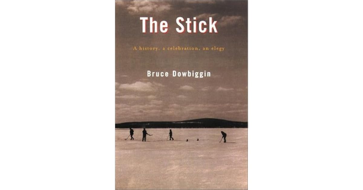 The Stick: A history, a celebration, an elegy by Bruce Dowbiggin