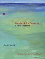 A Handbook for Drowning: Stories by David Shields
