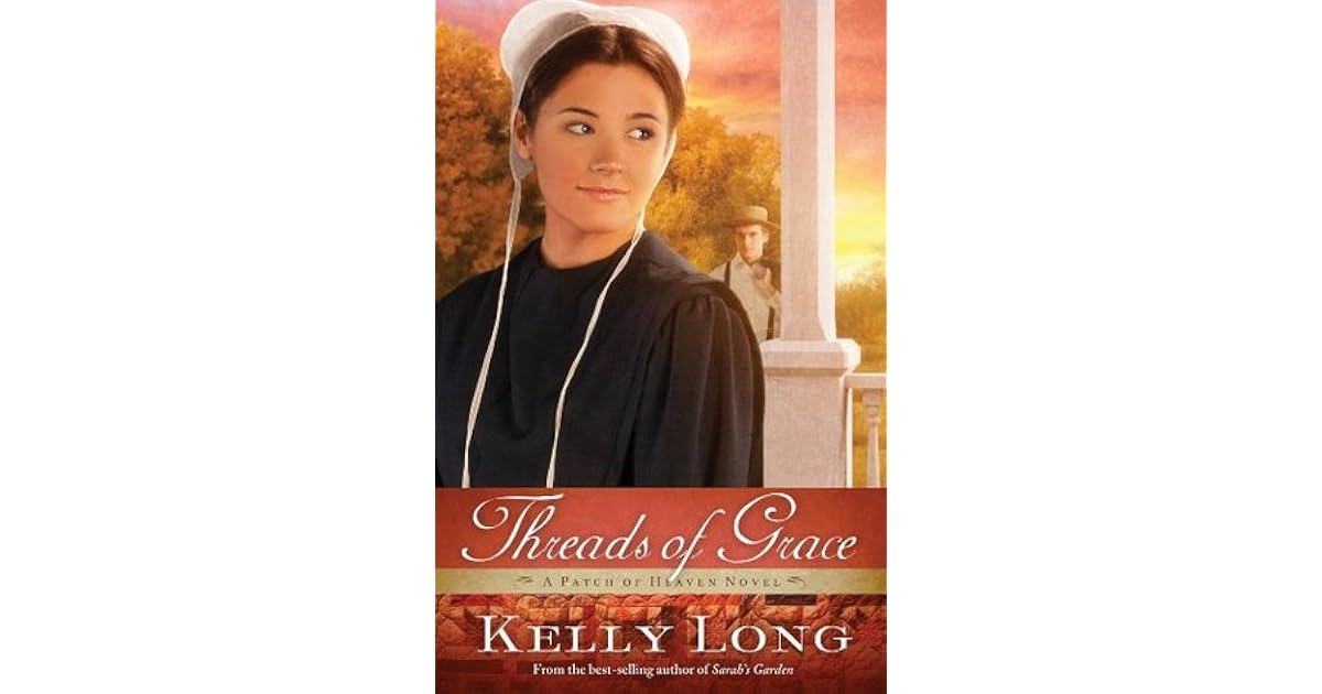 Threads of Grace (A Patch of Heaven Novel) by Kelly Long