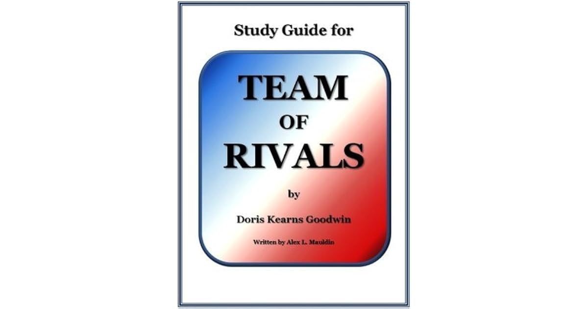 Team of Rivals Study Guide by Alex Mauldin