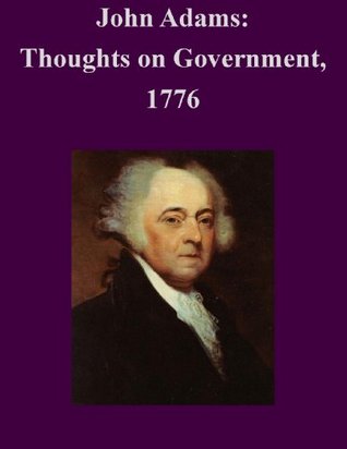 Thoughts on Government, 1776 by John Adams