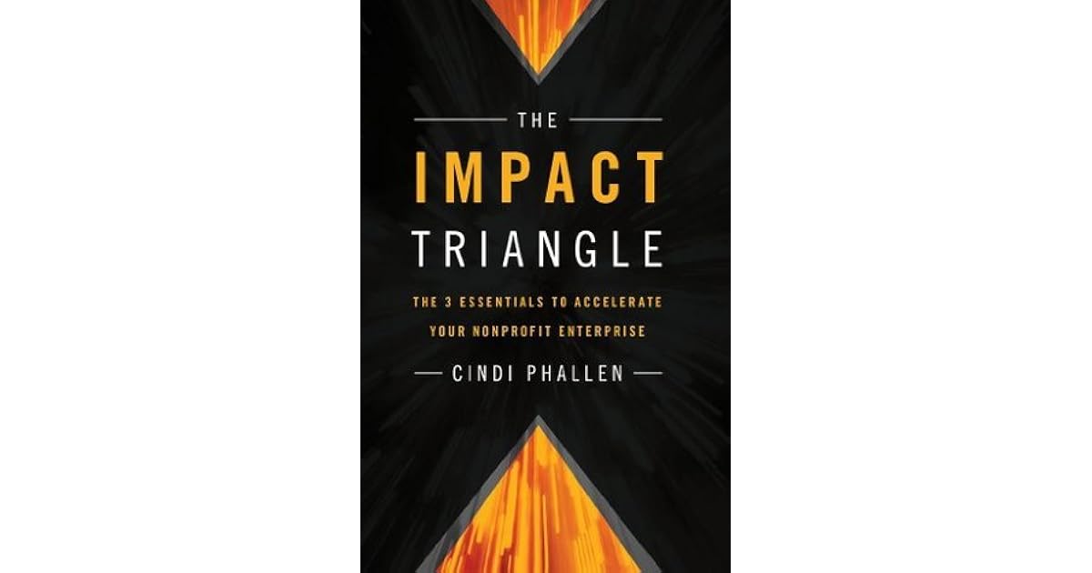 The Impact Triangle: The 3 Essentials to Accelerate Your Nonprofit ...